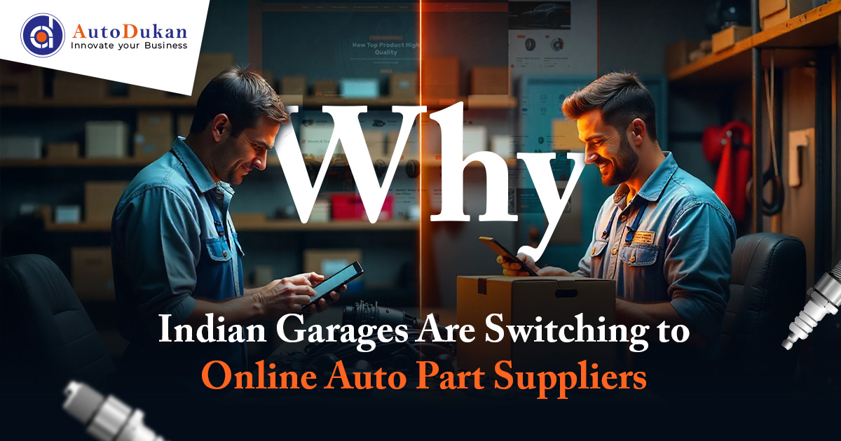 Why Indian Garages Are Switching to Online Auto Part Suppliers - AutoDukan